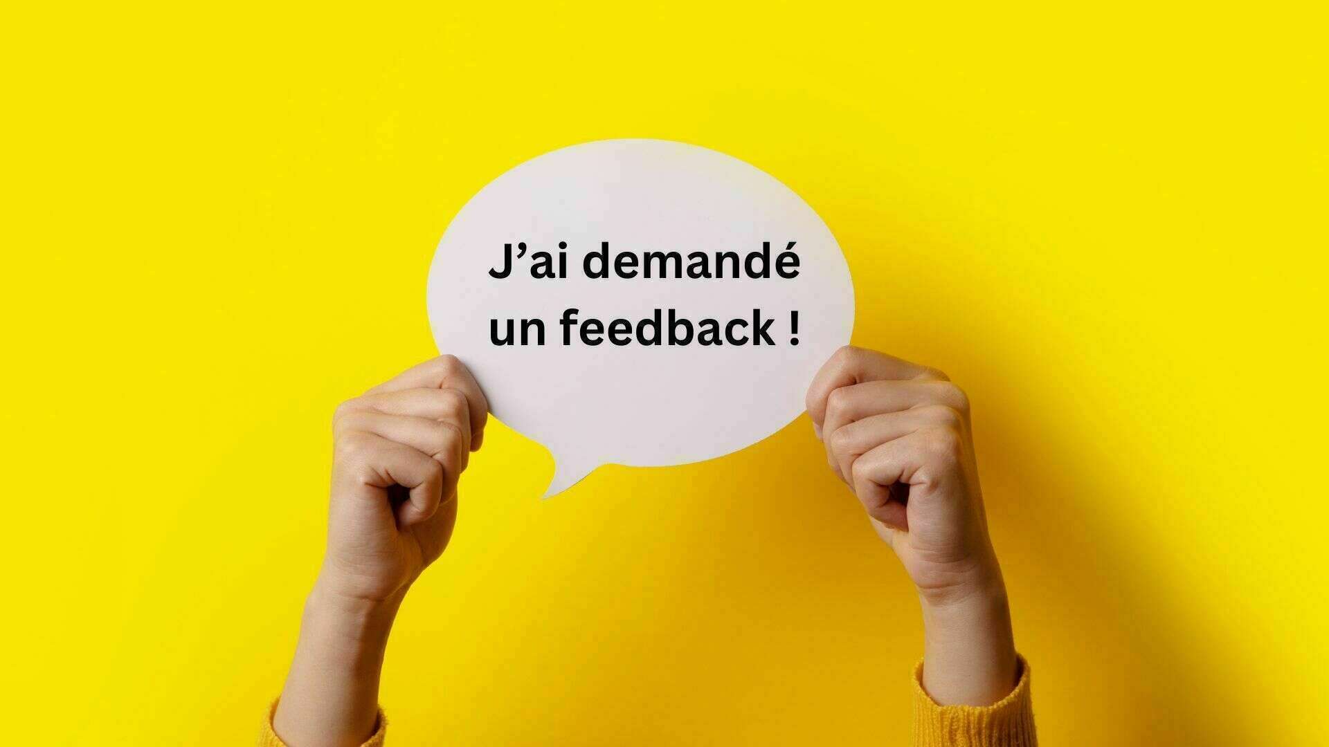 Comment et pourquoi demander un feedback