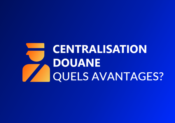 Douane et Conformité Réglementaire : le dédouanement centralisé ...