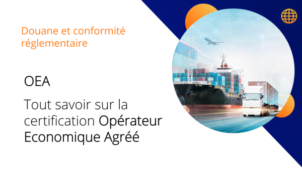 OEA : Opérateur Économique Agréé. Définition et avantages