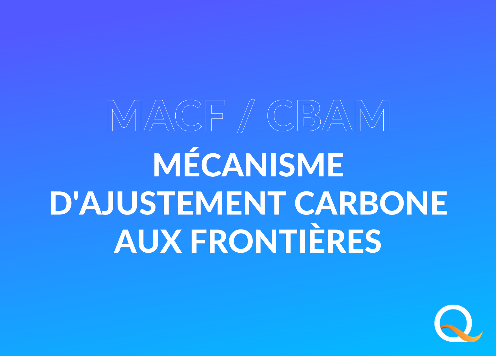 Taxe carbone : MACF (CBAM) mécanisme d'ajustement carbone aux frontières